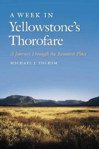 A Week In Yellowstone's Thorofare: A Journey Through The Remotest Place ...